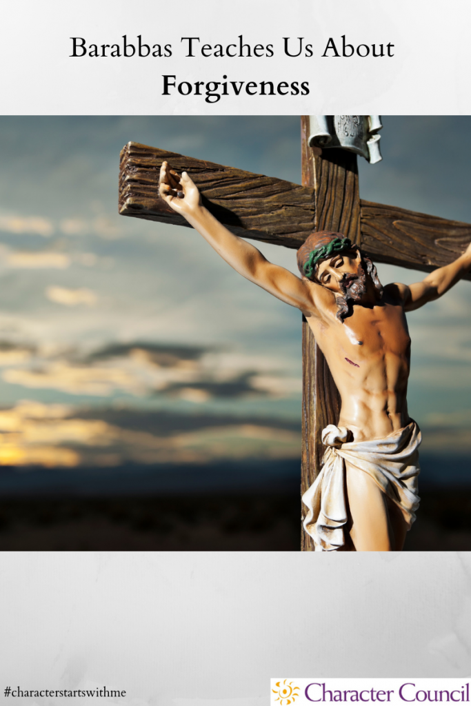 Barabbas Teaches Us About Forgiveness - Character Council